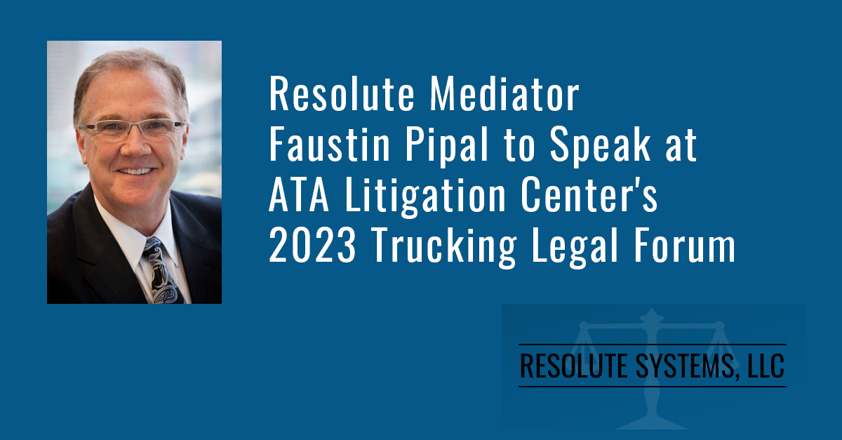 Resolute Mediator Faustin Pipal to Speak at ATA Litigation Center's ...